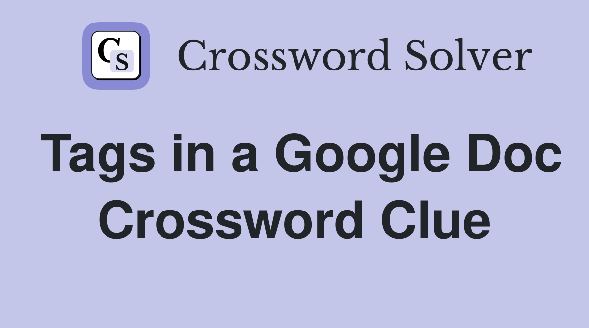 Tags in a Google Doc - Crossword Clue Answers - Crossword Solver